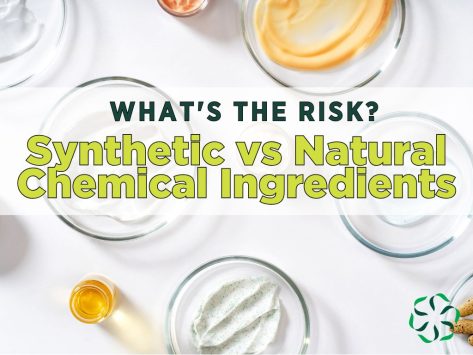 What’s the risk? Synthetic vs natural chemical ingredients